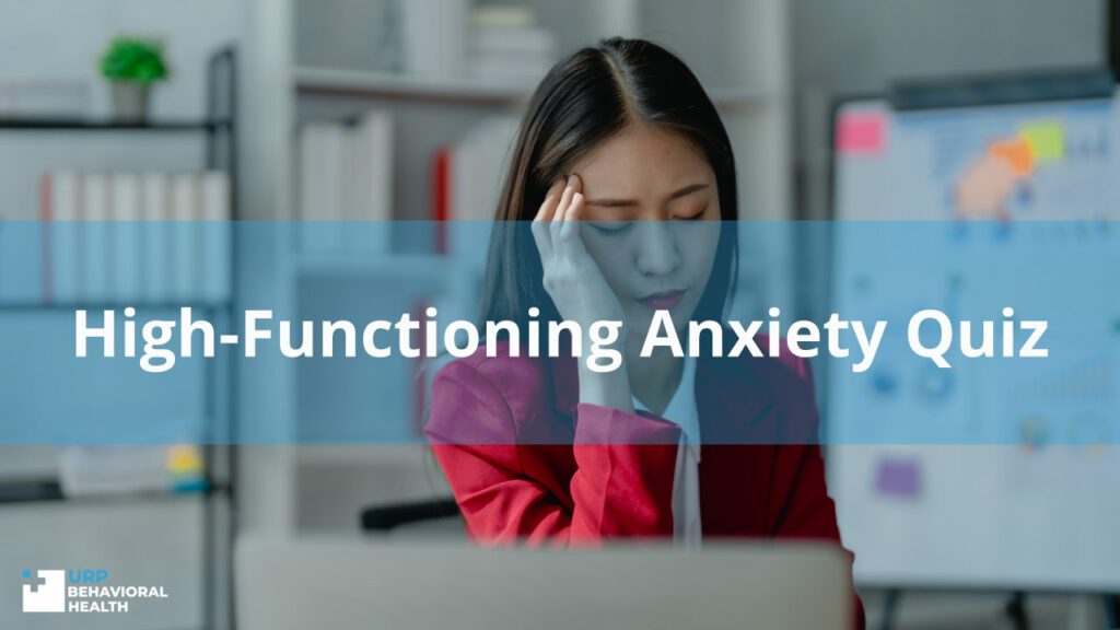 Know High-Functioning Anxiety - URP Behavior Health