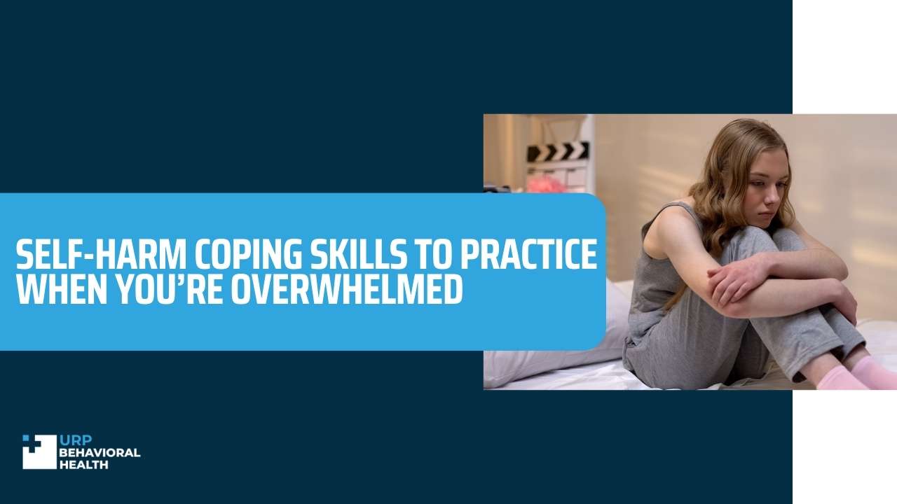 Coping Skills and Strategies for Self Harm - URP Behavioral Health