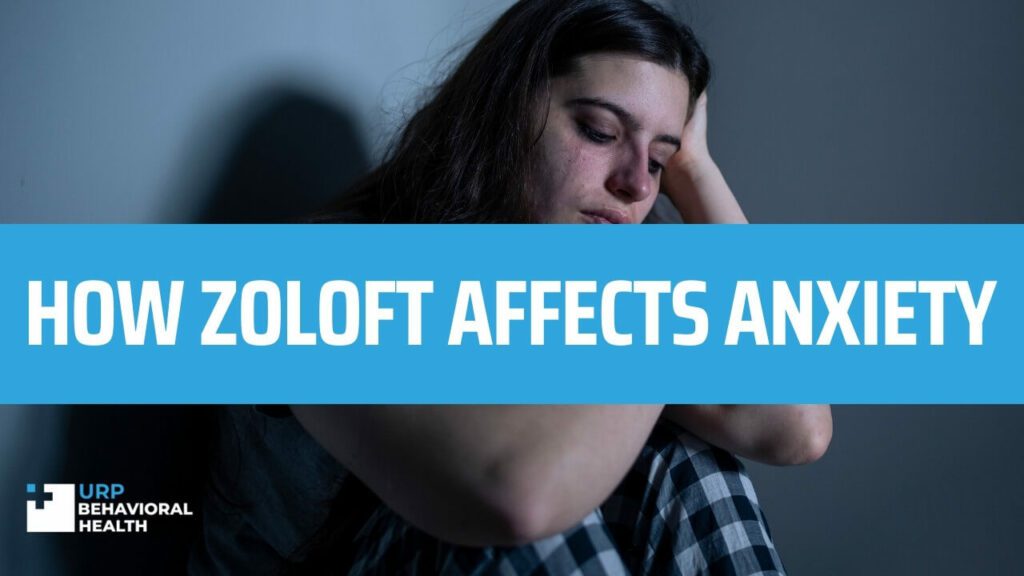 Zoloft for Anxiety | Effects & Usage - URP Behavioral Health