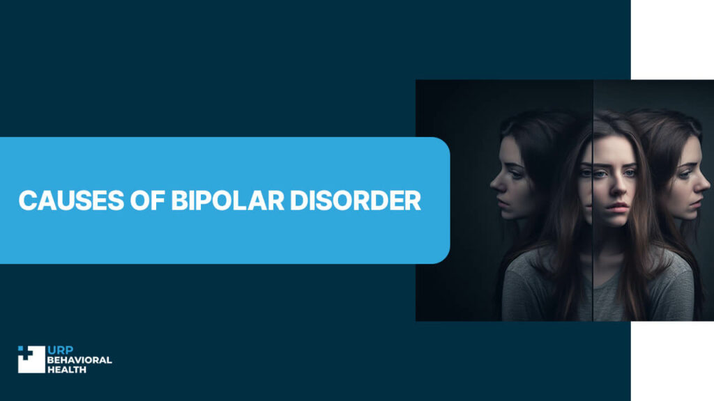 Causes of Bipolar Disorder - URP Behavioral Health