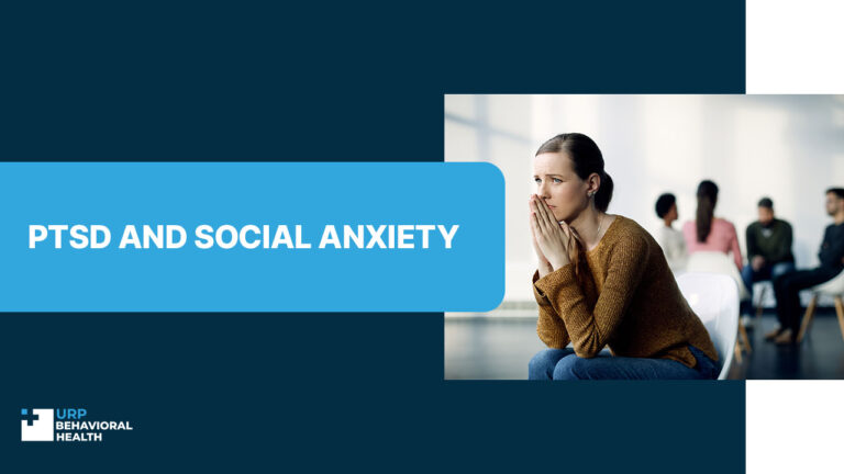 PTSD and Social Anxiety - Exploring the Link - URP Behavioral Health