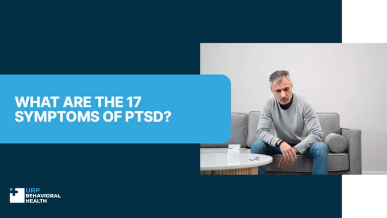 What are the 17 Symptoms of PTSD? - URP Behavioral Health
