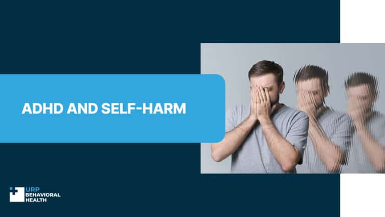 ADHD and Self Harm: Causes, Symptoms, Treatment - URP Behavioral Health