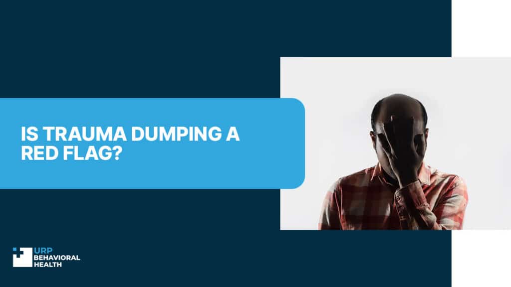 Is Trauma Dumping a Red Flag? - URP Behavioral Health